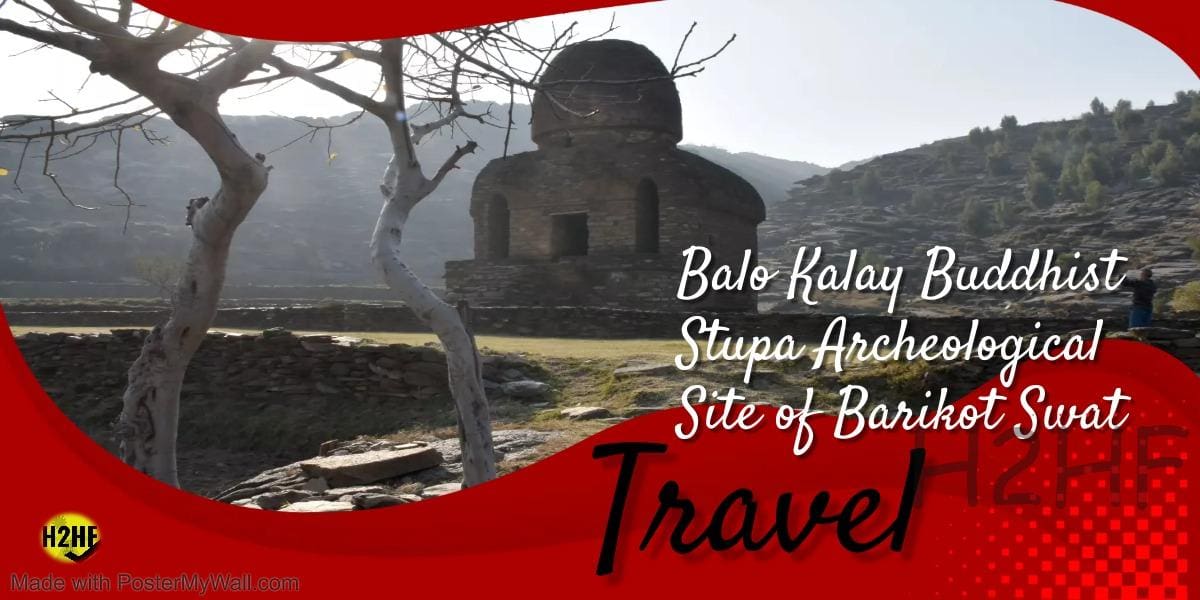 Balo Kalay Gumbat Buddhist Stupa, Barikot Swat - How 2 Have Fun